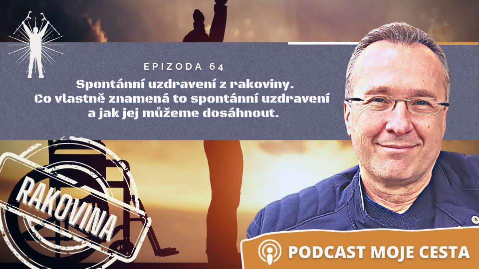 [Podcast Ep.#64] Spontánní uzdravení z rakoviny, co to znamená a jak jej dosáhnout v normálním ...